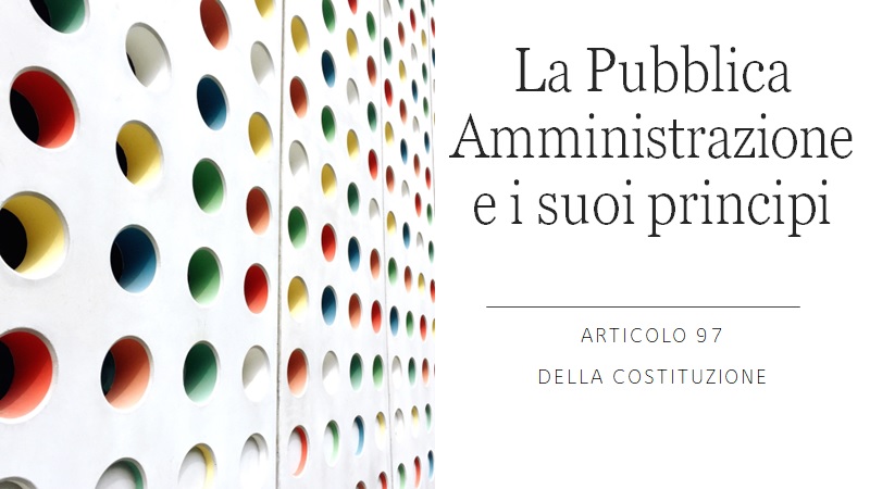 Articolo 97 della Costituzione: la Pubblica Amministrazione e i suoi ...